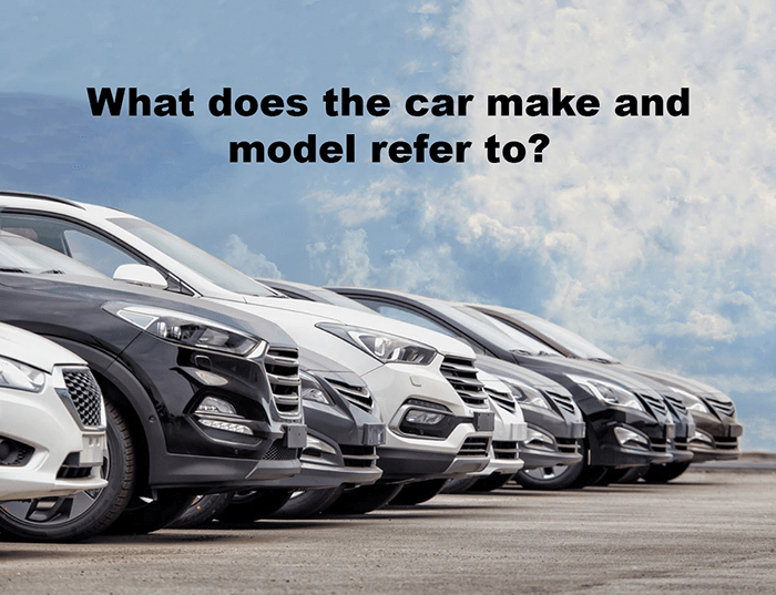 What Does Make And Model Of Car Refer To MyVehicle What Does Make And Model Of Car Refer To MyVehicle